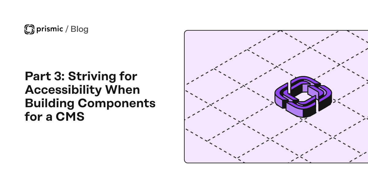 Maximizing Accessibility When Building Components for a CMS