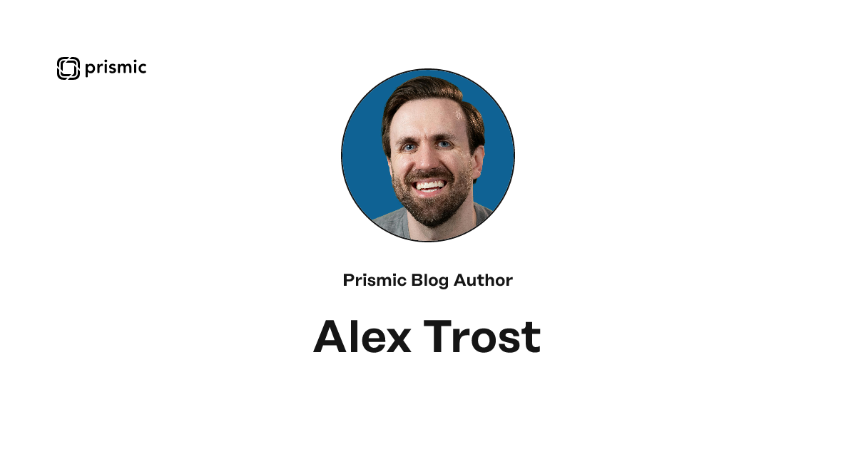 Alex Trost, Writer - Prismic
