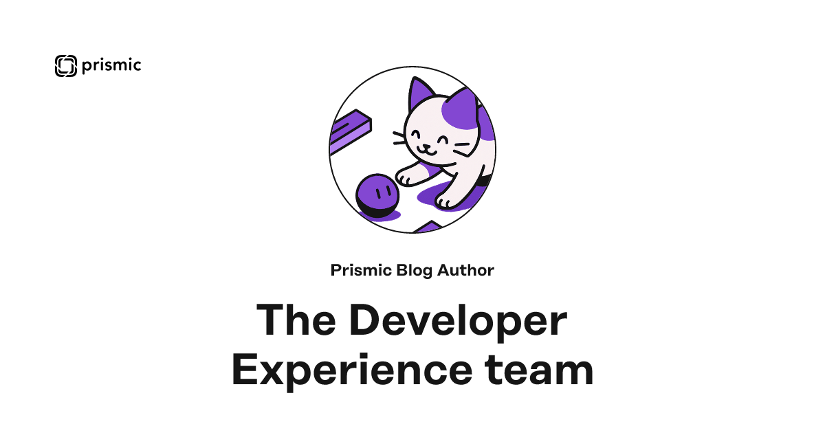 The Developer Experience team, Writer - Prismic