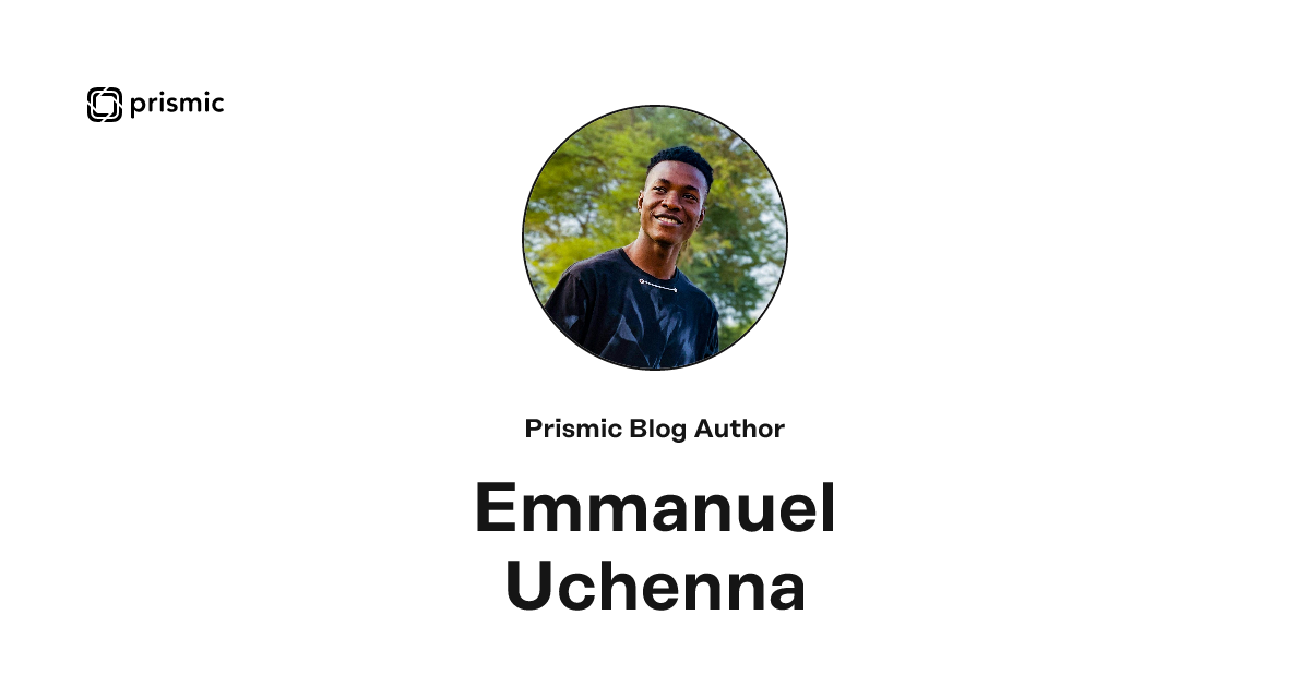 Emmanuel Uchenna, Writer - Prismic