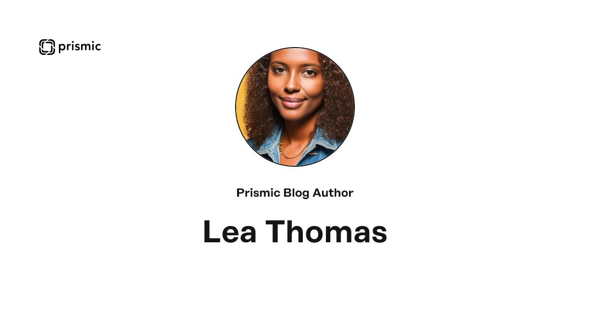 Lea Thomas, Writer - Prismic