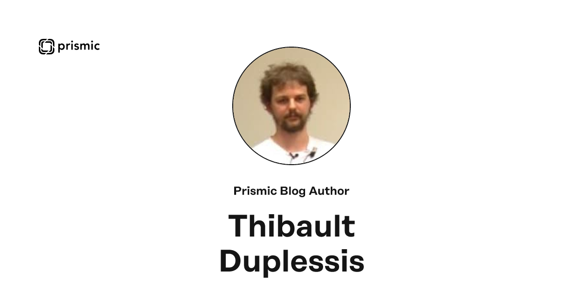 Thibault Duplessis, Writer - Prismic