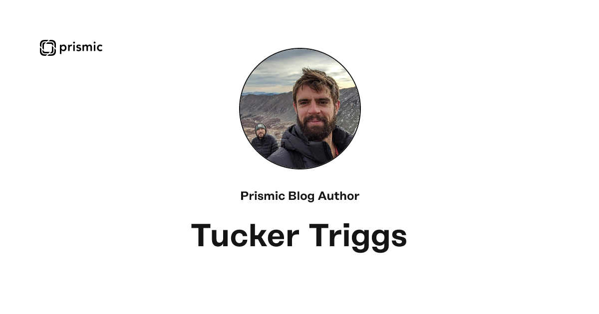 Tucker Triggs, Writer - Prismic
