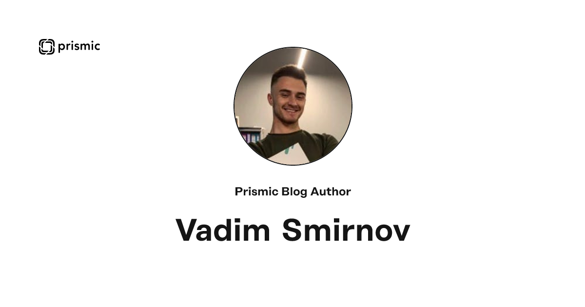 Vadim Smirnov, Writer - Prismic
