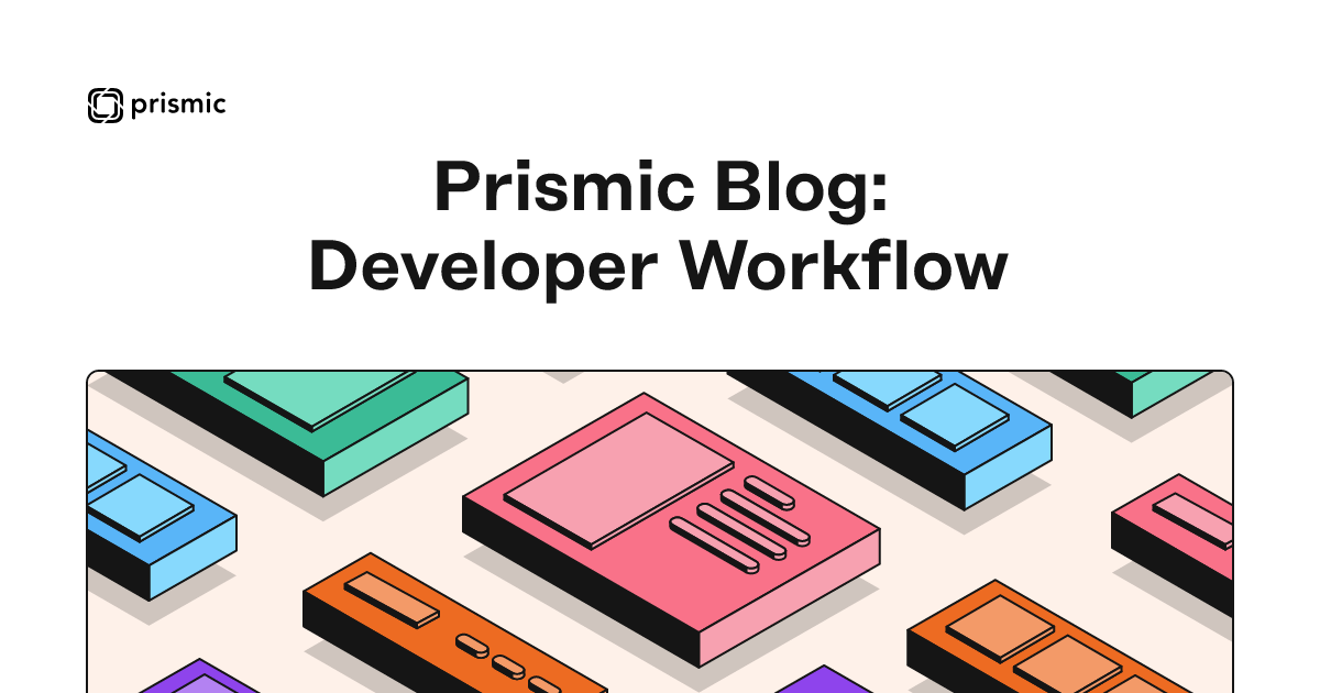 Optimize your developer workflow - The Prismic Blog