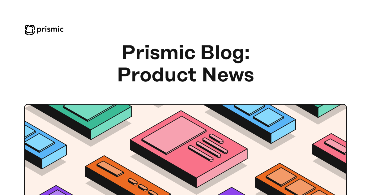 Product News - The Prismic Blog