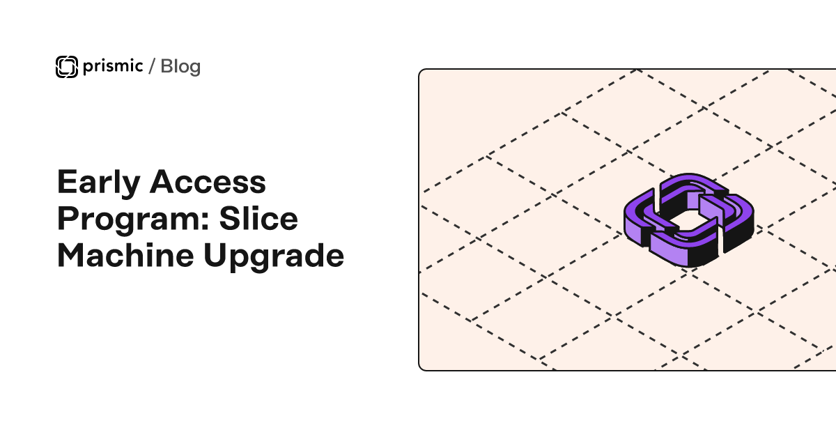 Early Access Program: Slice Machine Upgrade