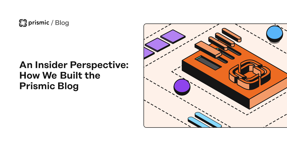 An Insider Perspective: How We Built the Prismic Blog