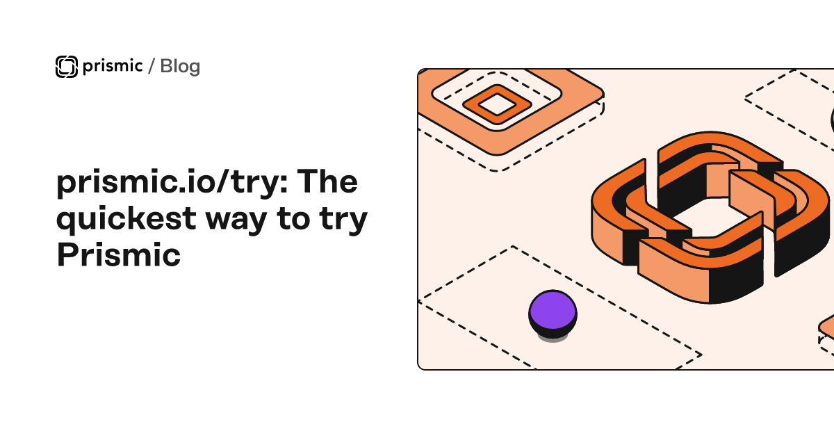 The quickest way to try Prismic Headless CMS: prismic.io/try
