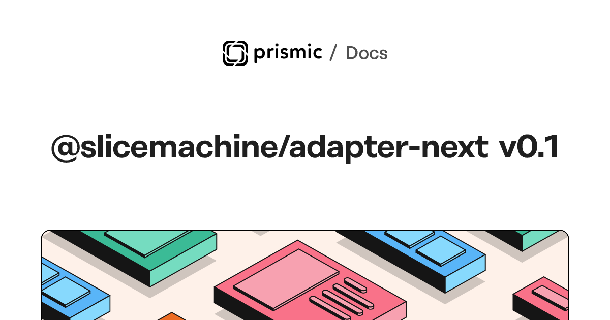 @slicemachine/adapter-next v0.1 — Prismic Docs